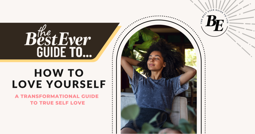 The Best Ever Guide To How To Love Yourself - BestEver.Guide